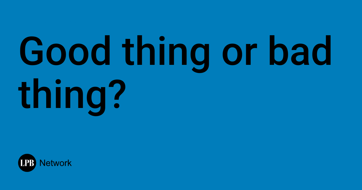 Good thing or bad thing? | Business Law Prof Blog