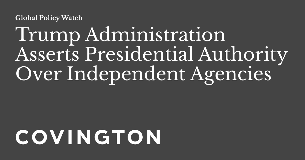 Trump Administration Asserts Presidential Authority Over Independent ...