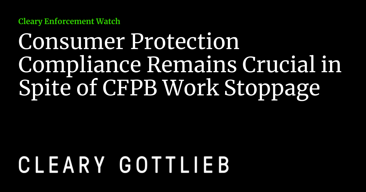 Consumer Protection Compliance Remains Crucial in Spite of CFPB Work ...