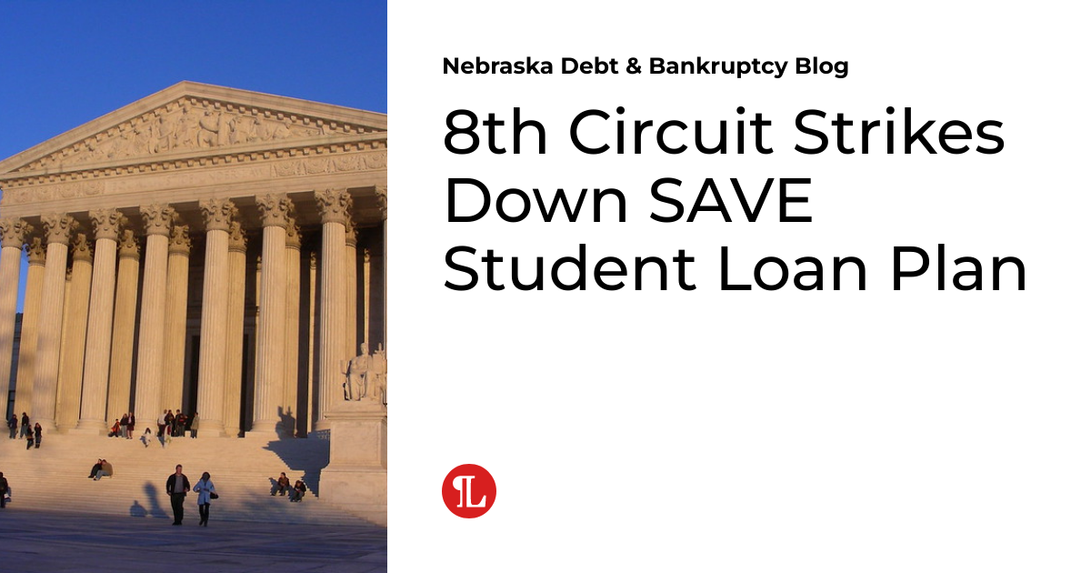 8th Circuit Strikes Down SAVE Student Loan Plan | Nebraska Debt ...