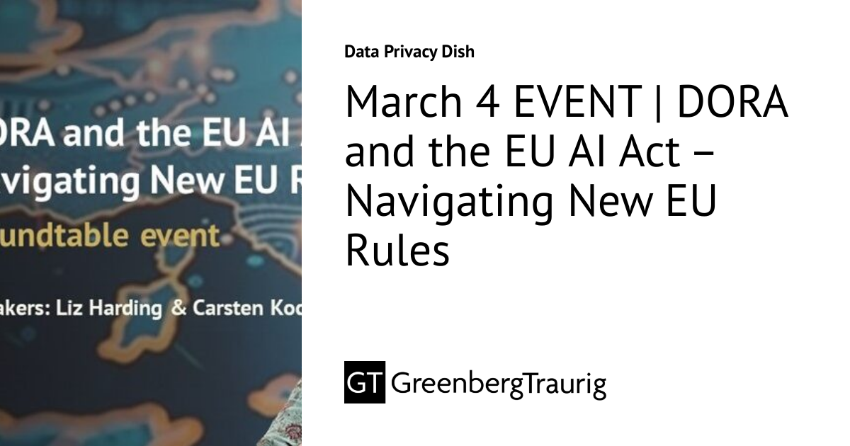 March 4 EVENT | DORA and the EU AI Act – Navigating New EU Rules | Data ...