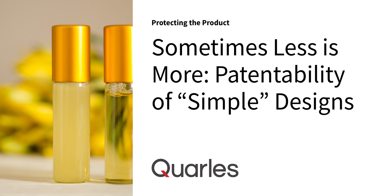 Sometimes Less is More: Patentability of “Simple” Designs | Protecting ...