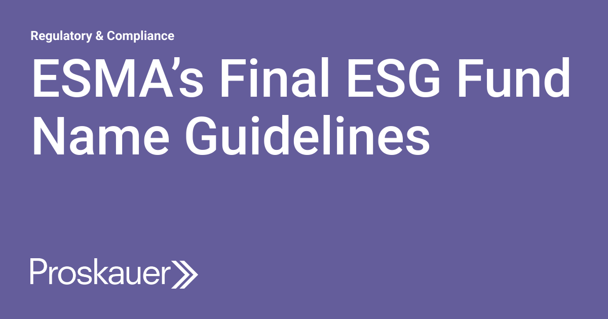 ESMA’s Final ESG Fund Name Guidelines | Regulatory & Compliance