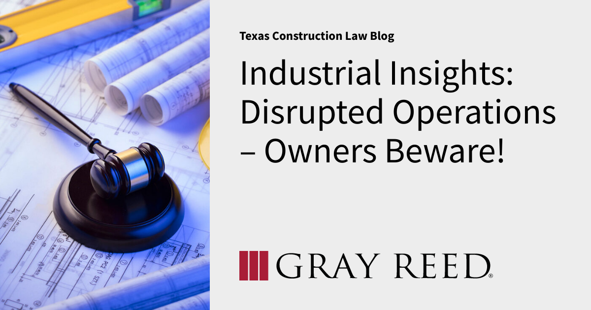 Industrial Insights: Disrupted Operations – Owners Beware! | Texas ...