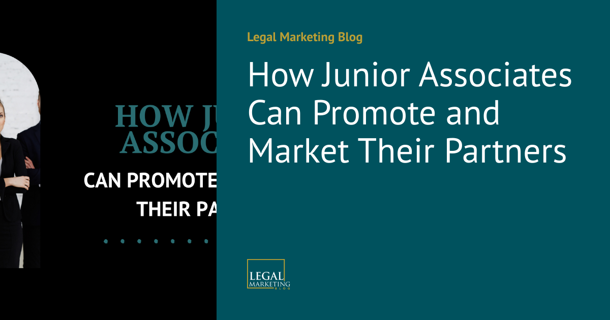 How Junior Associates Can Promote and Market Their Partners | Legal ...
