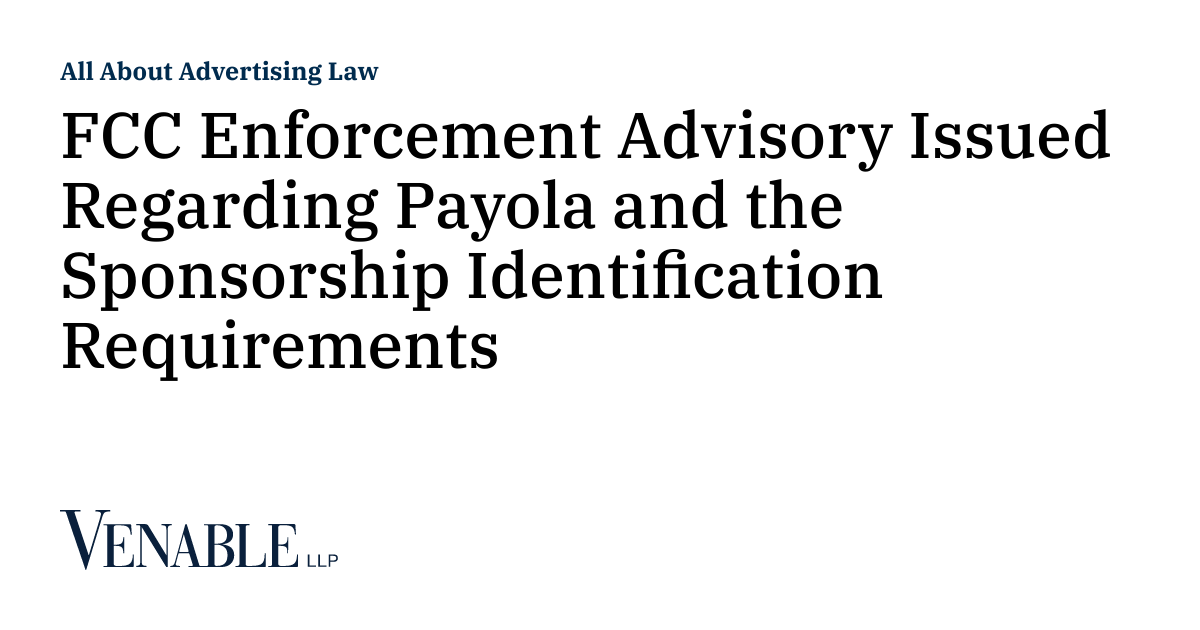 FCC Enforcement Advisory Issued Regarding Payola and the Sponsorship ...