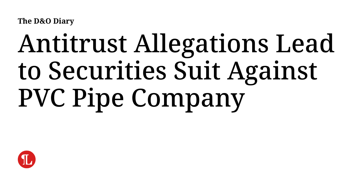Antitrust Allegations Lead to Securities Suit Against PVC Pipe Company ...
