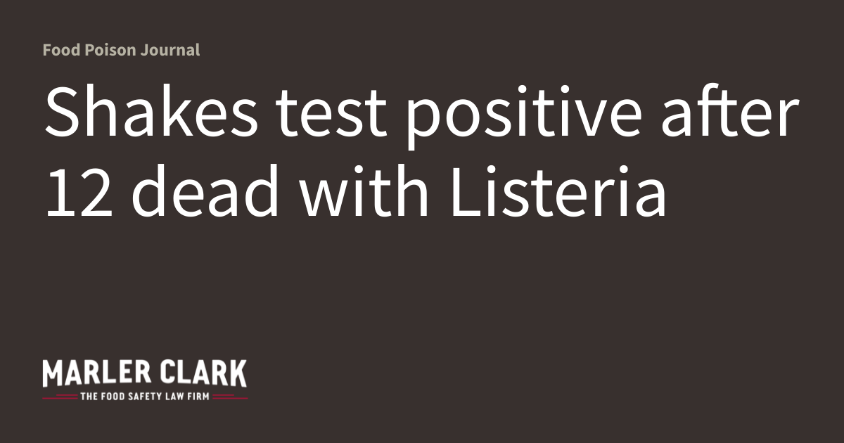 Shakes test positive after 12 dead with Listeria | Food Poison Journal