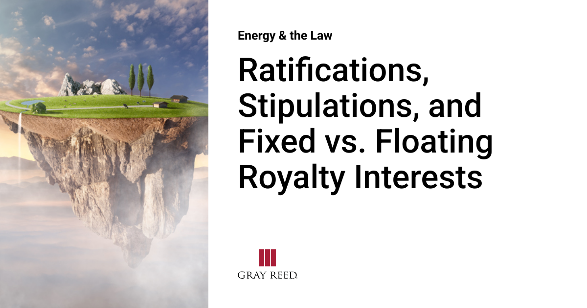Ratifications, Stipulations, and Fixed vs. Floating Royalty Interests ...