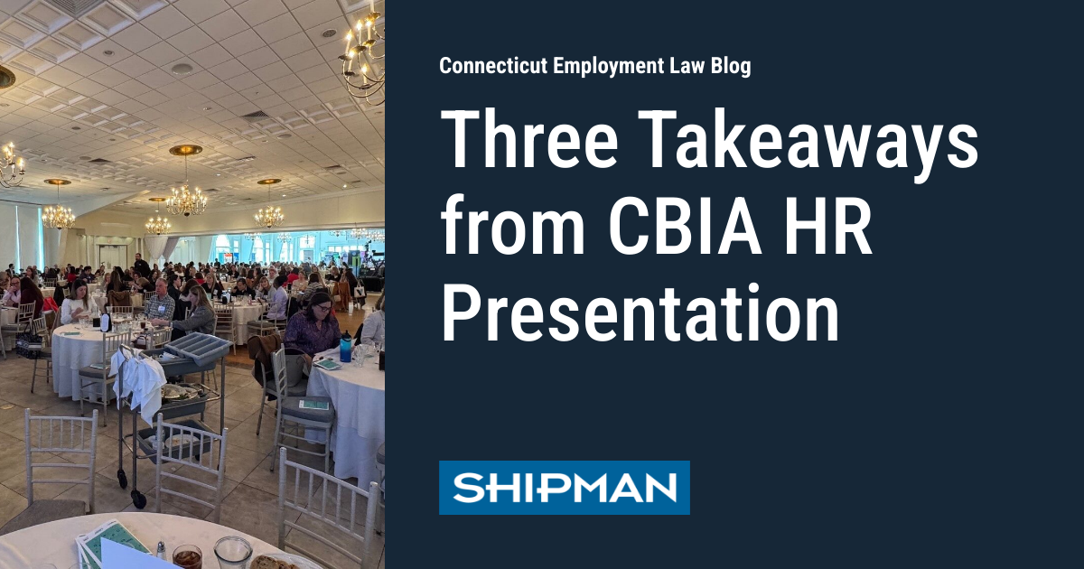 Three Takeaways from CBIA HR Presentation | Connecticut Employment Law Blog