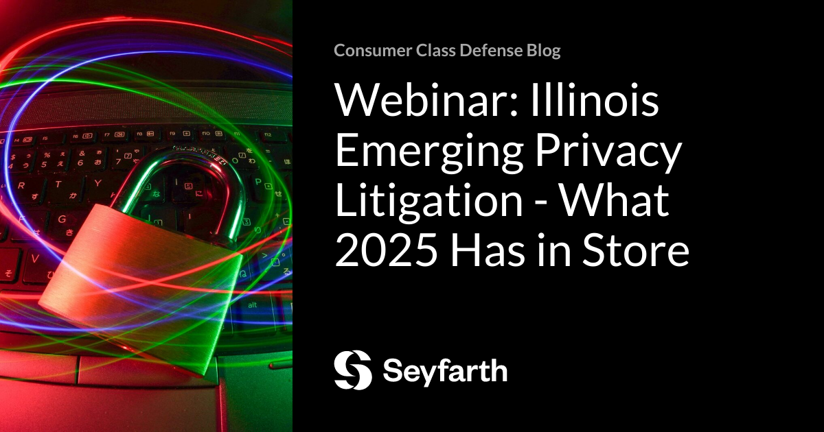 Webinar: Illinois Emerging Privacy Litigation - What 2025 Has in Store ...