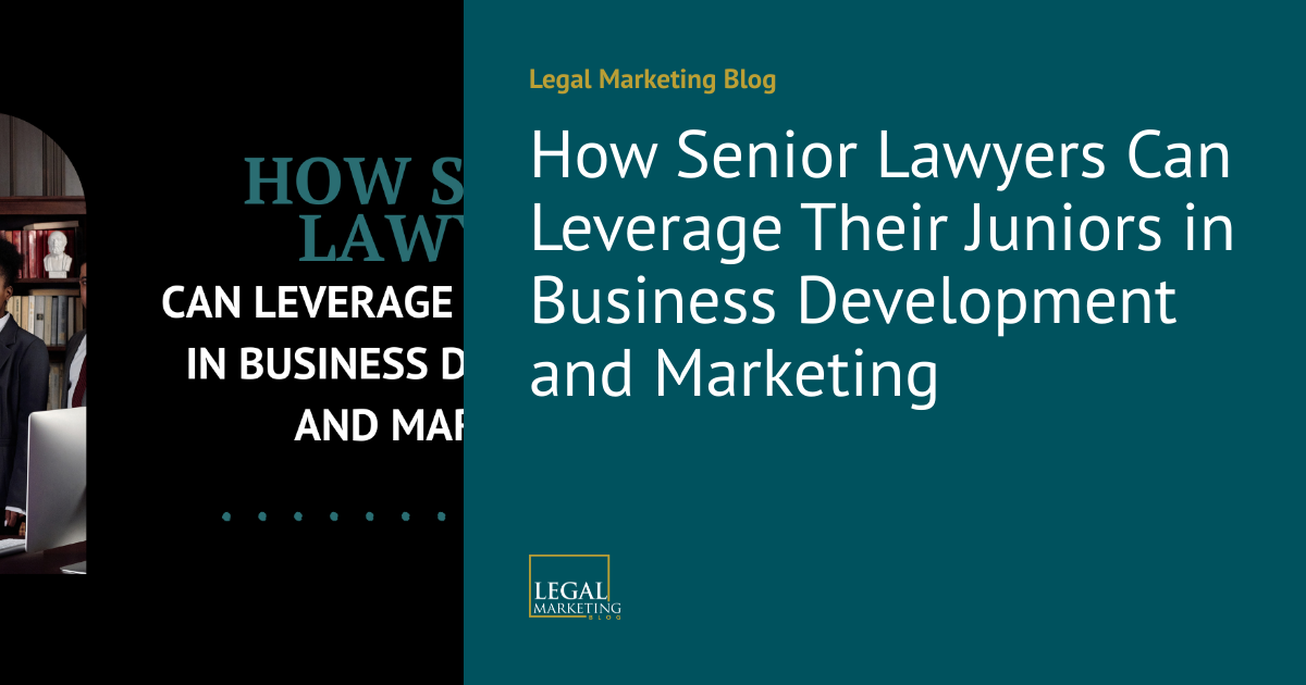 How Senior Lawyers Can Leverage Their Juniors in Business Development ...