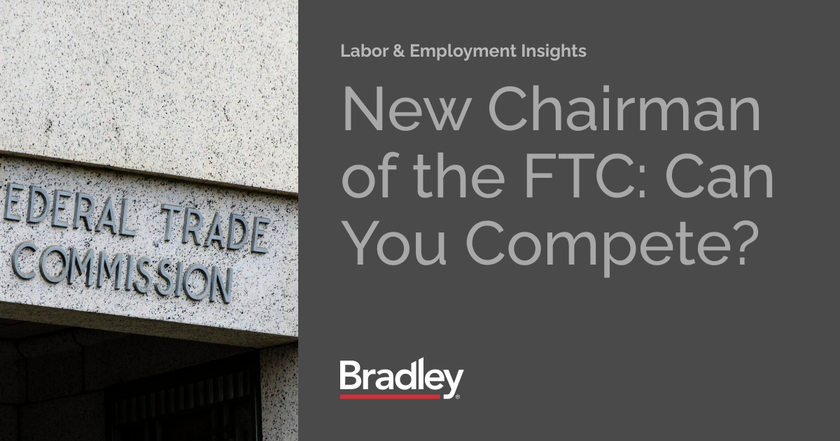 New Chairman of the FTC: Can You Compete? | Labor & Employment Insights