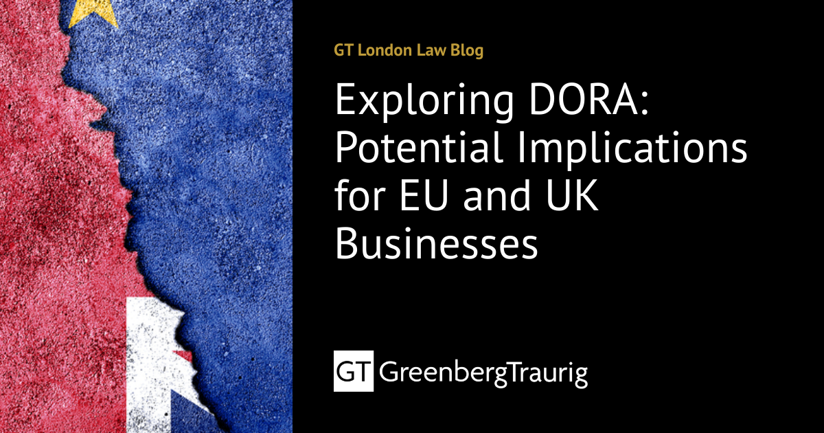 Exploring DORA: Potential Implications for EU and UK Businesses | GT ...