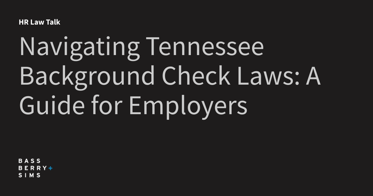 Navigating Tennessee Background Check Laws: A Guide for Employers | HR ...