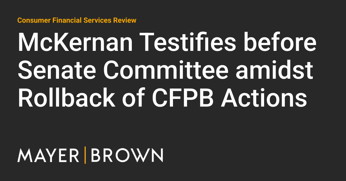 McKernan Testifies before Senate Committee amidst Rollback of CFPB ...