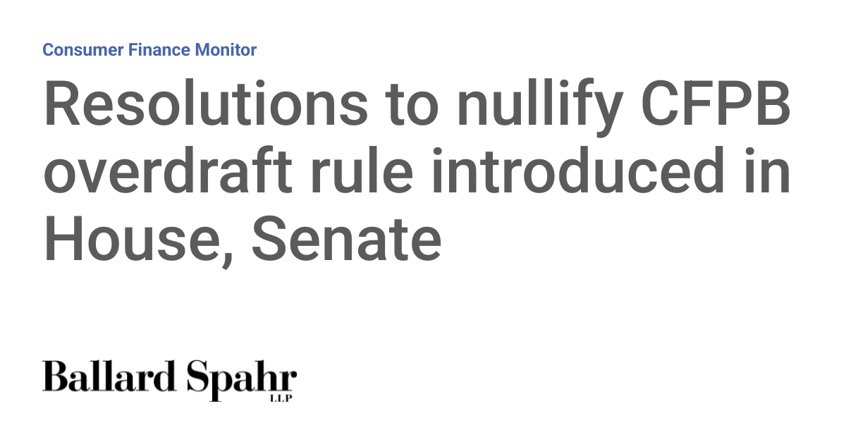 Resolutions to nullify CFPB overdraft rule introduced in House, Senate ...