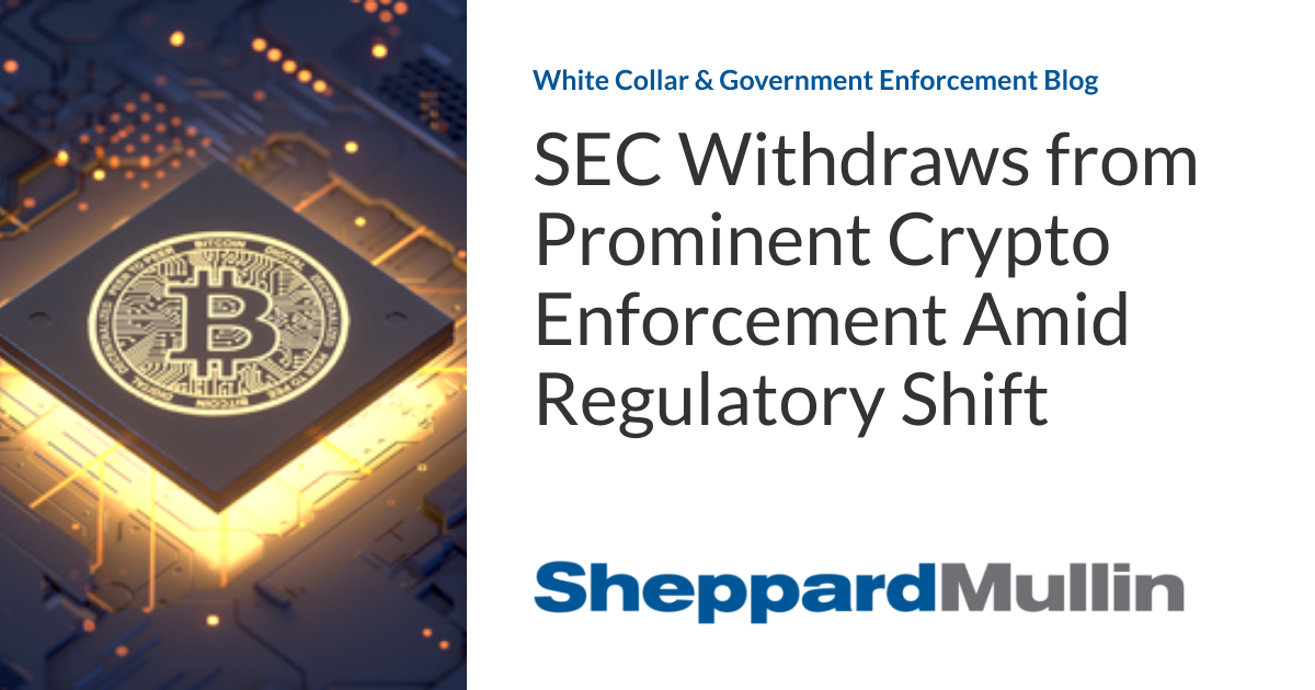 SEC Withdraws from Prominent Crypto Enforcement Amid Regulatory Shift | White Collar ...