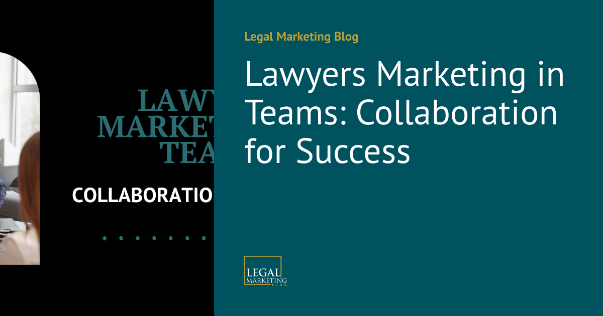 Lawyers Marketing in Teams: Collaboration for Success | Legal Marketing ...