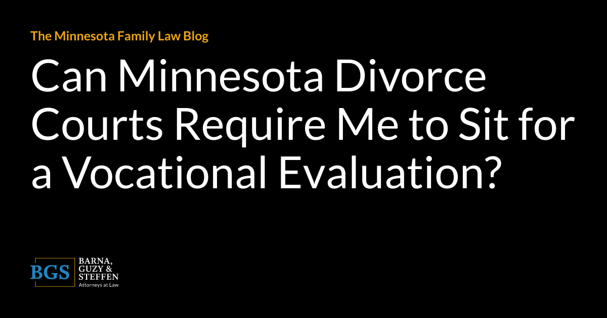 Can Minnesota Divorce Courts Require Me to Sit for a Vocational Evaluation?