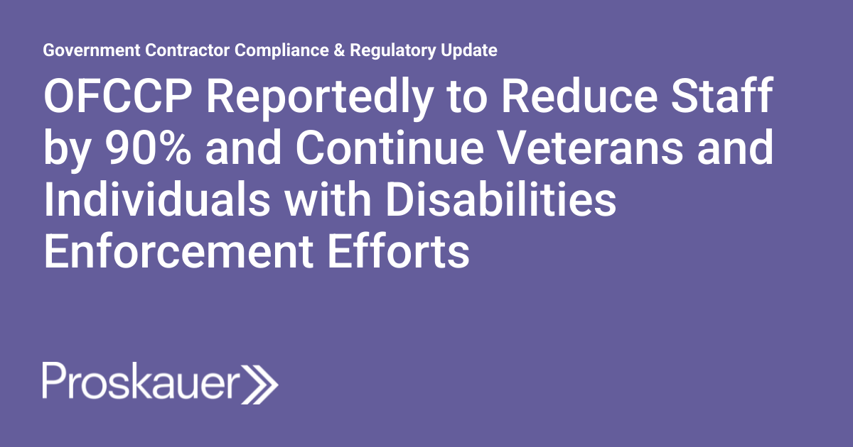 OFCCP Reportedly to Reduce Staff by 90% and Continue Veterans and ...