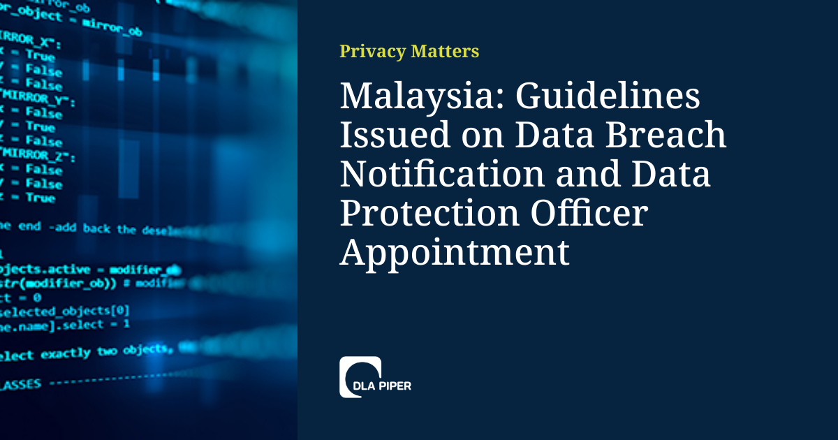 Malaysia: Guidelines Issued on Data Breach Notification and Data Protection Officer Appointment ...