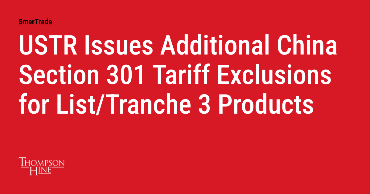 USTR Issues Additional China Section 301 Tariff Exclusions for List ...