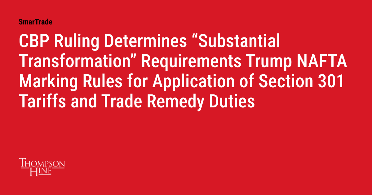 CBP Ruling Determines “Substantial Transformation” Requirements Trump ...