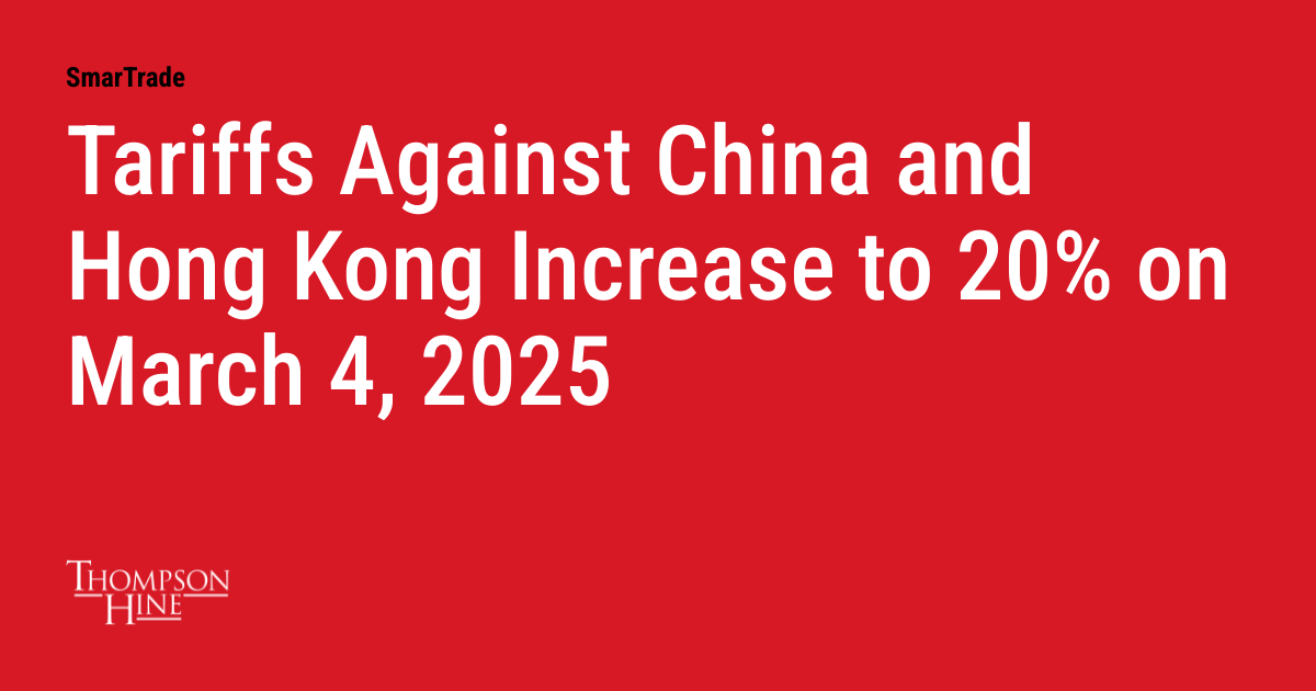 Tariffs Against China and Hong Kong Increase to 20% on March 4, 2025 ...