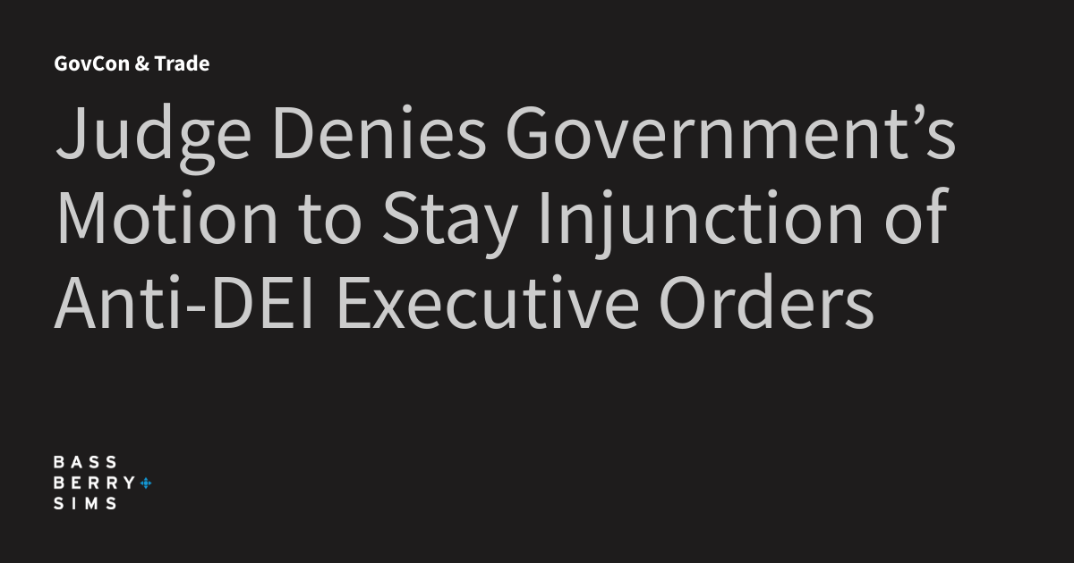 Judge Denies Government’s Motion to Stay Injunction of Anti-DEI ...