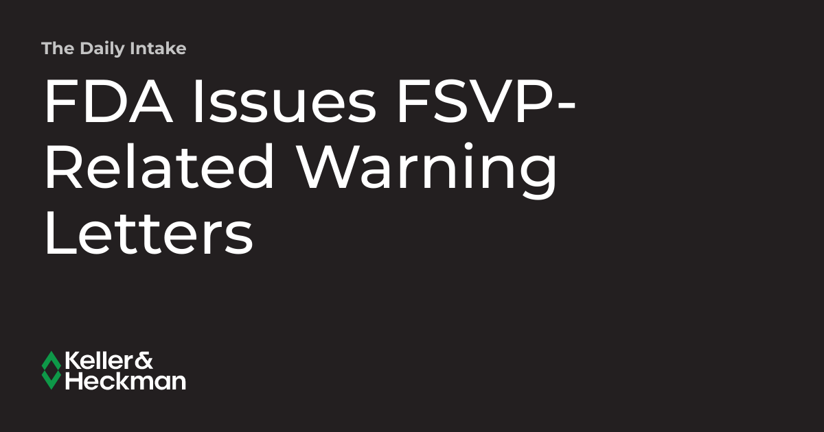 FDA Issues FSVP-Related Warning Letters | The Daily Intake