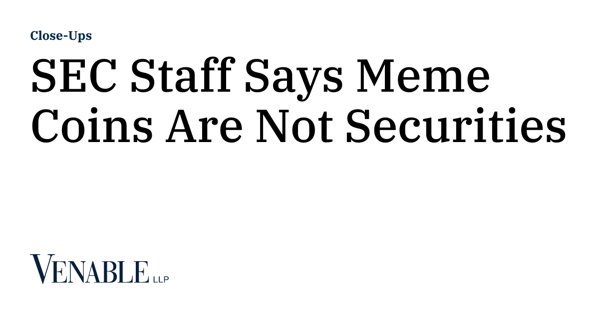 SEC Staff Says Meme Coins Are Not Securities | Close-Ups