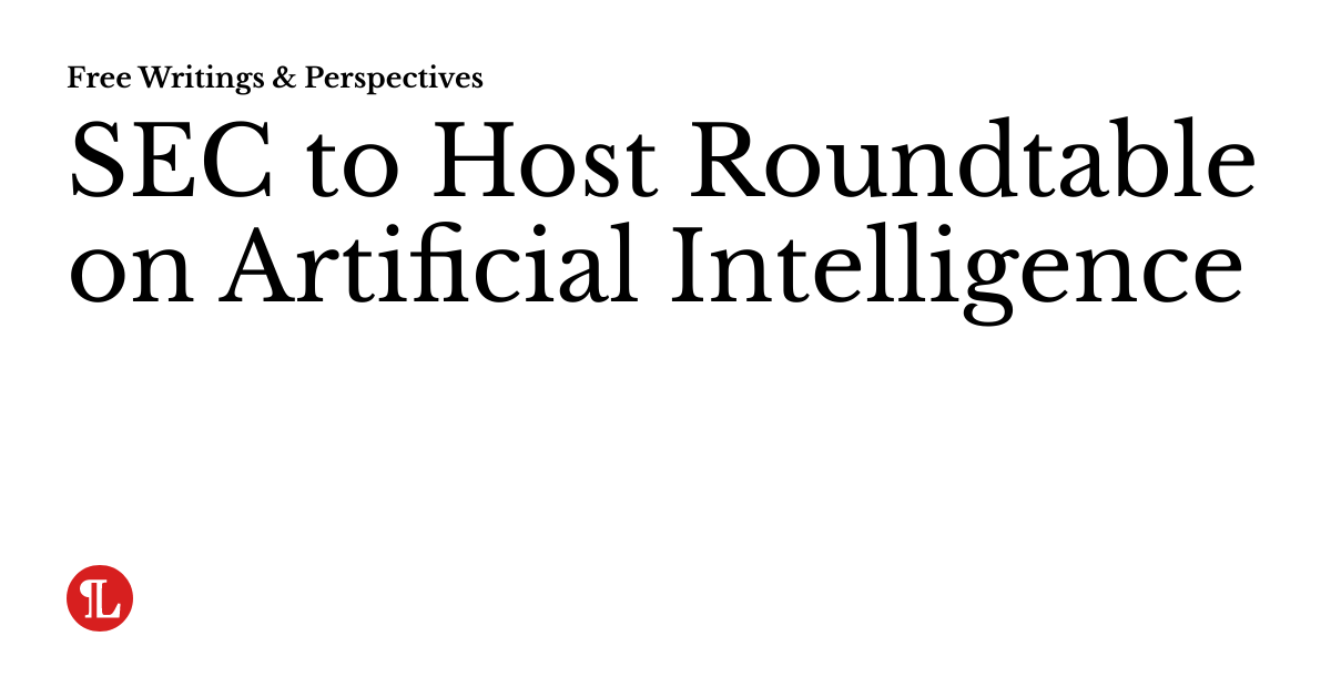 SEC to Host Roundtable on Artificial Intelligence | Free Writings ...
