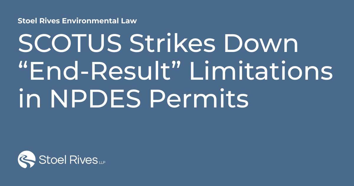 SCOTUS Strikes Down “End-Result” Limitations in NPDES Permits | Stoel ...