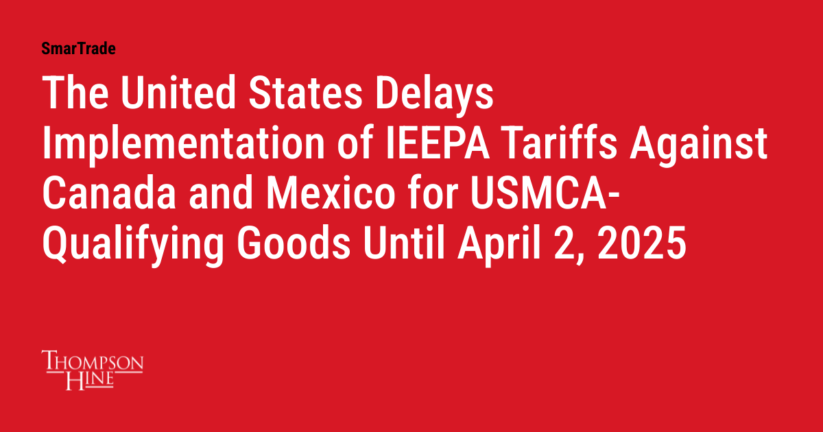 The United States Delays Implementation of IEEPA Tariffs Against Canada ...
