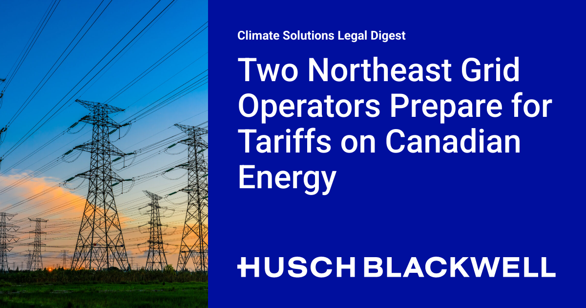 Two Northeast Grid Operators Prepare for Tariffs on Canadian Energy ...