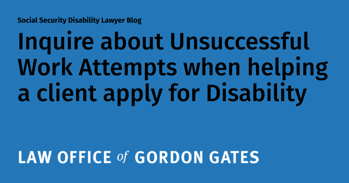 Inquire about Unsuccessful Work Attempts when helping a client apply ...