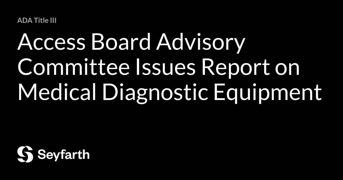 Access Board Advisory Committee Issues Report on Medical Diagnostic ...
