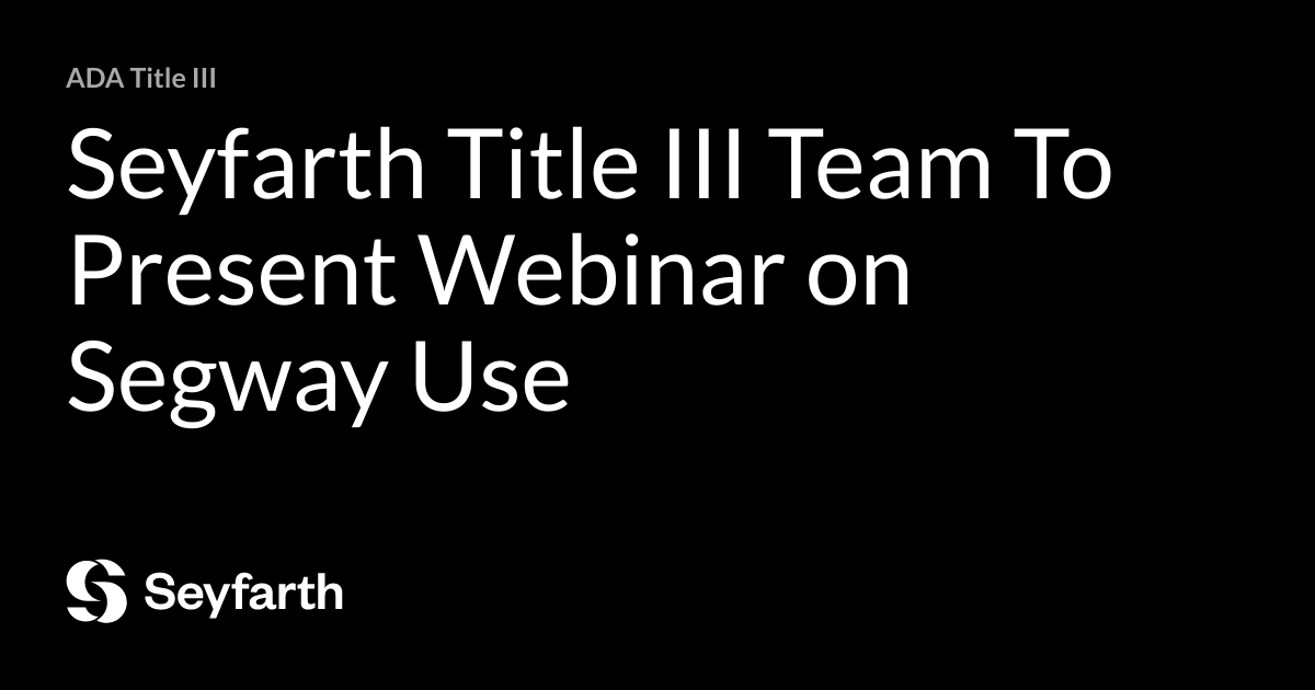 Seyfarth Title III Team To Present Webinar on Segway Use | ADA Title III