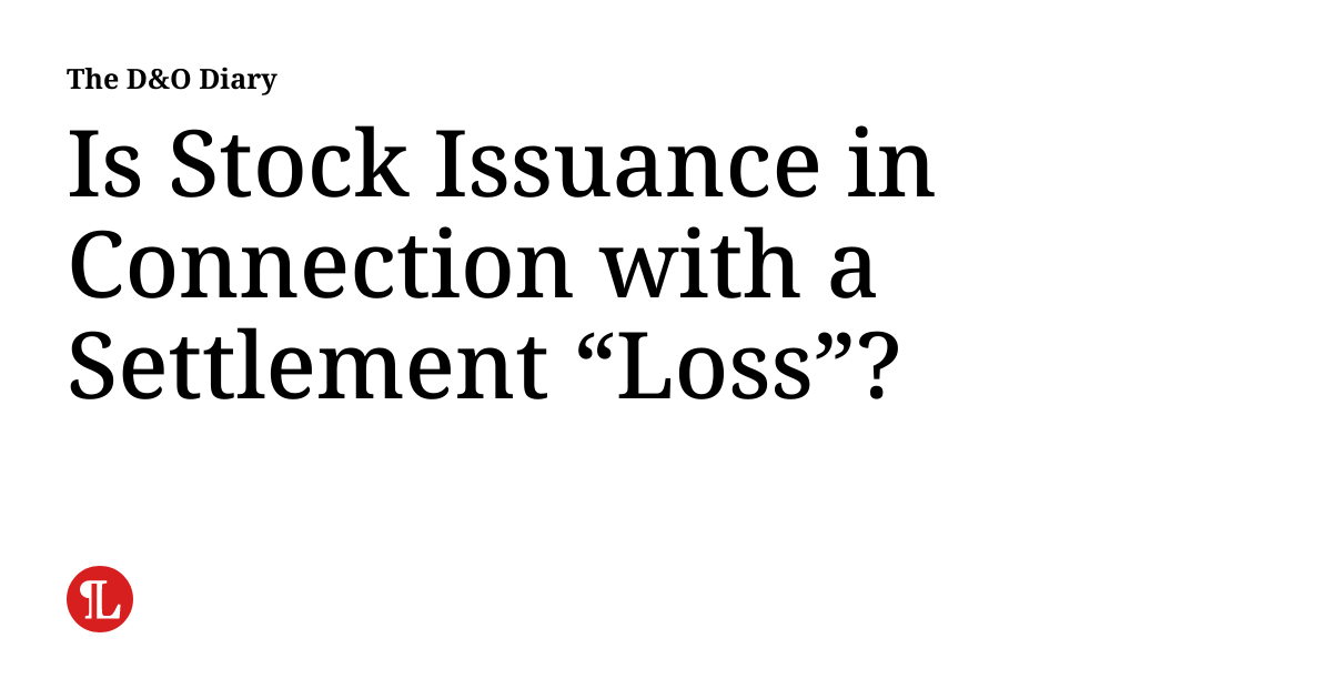 Is Stock Issuance in Connection with a Settlement “Loss”? | The D&O Diary