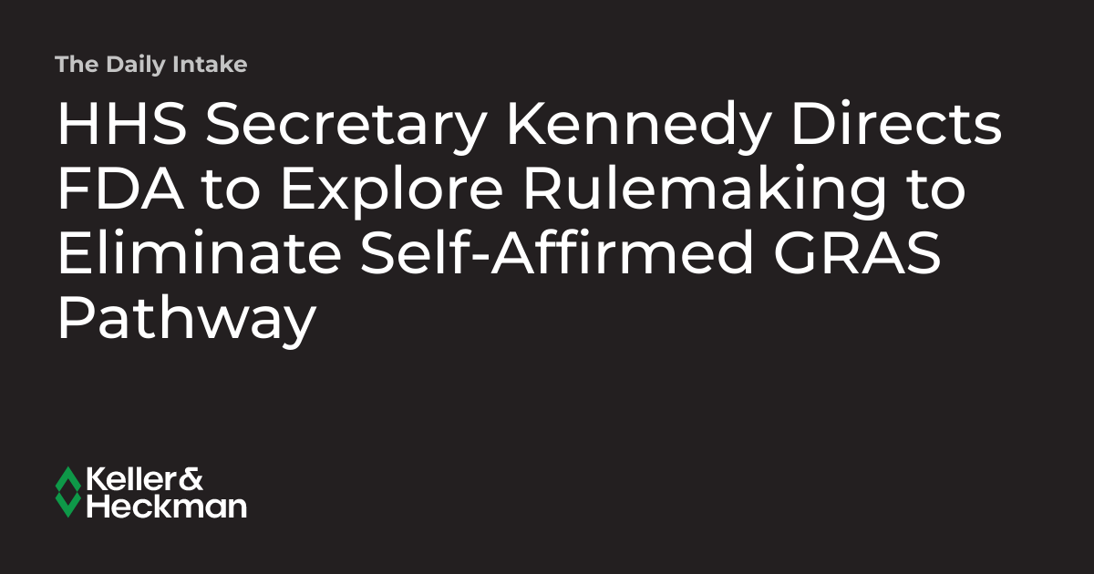 HHS Secretary Kennedy Directs FDA to Explore Rulemaking to Eliminate Self-Affirmed GRAS Pathway ...