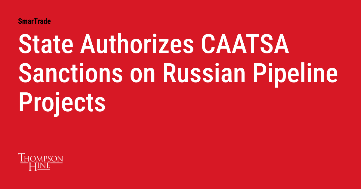 State Authorizes CAATSA Sanctions on Russian Pipeline Projects | SmarTrade