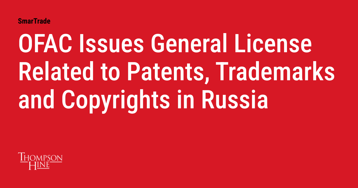 OFAC Issues General License Related to Patents, Trademarks and ...