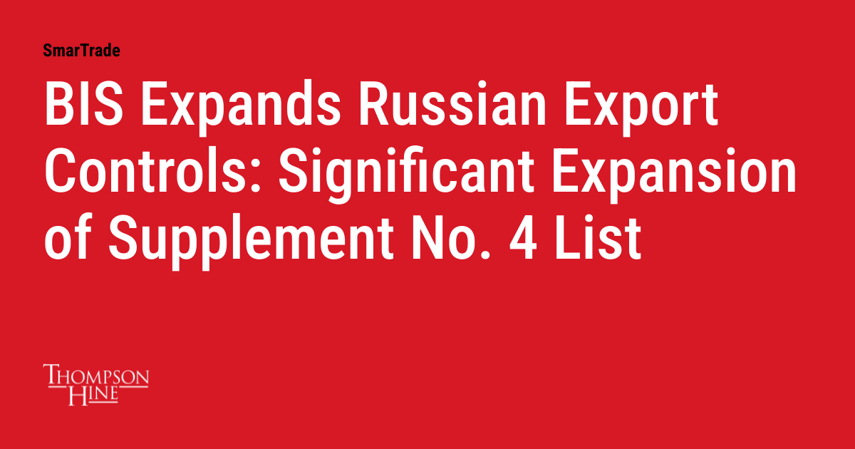 BIS Expands Russian Export Controls: Significant Expansion of ...