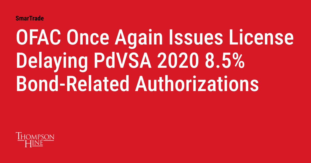 OFAC Once Again Issues License Delaying PdVSA 2020 8.5% Bond-Related Authorizations | SmarTrade