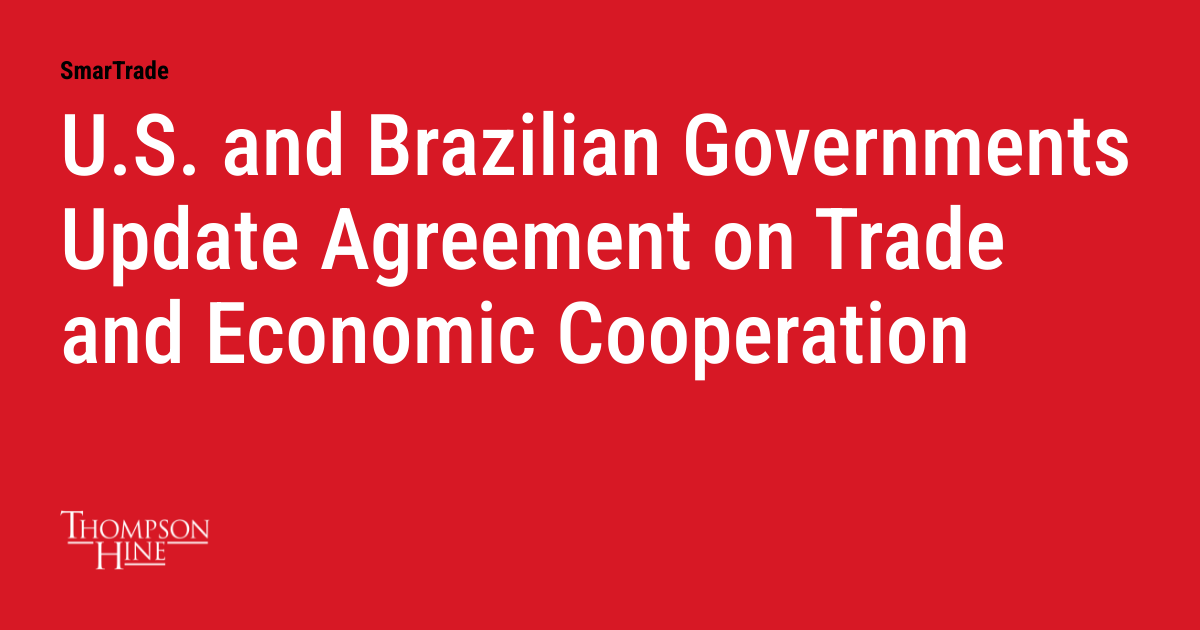 U.S. and Brazilian Governments Update Agreement on Trade and Economic ...