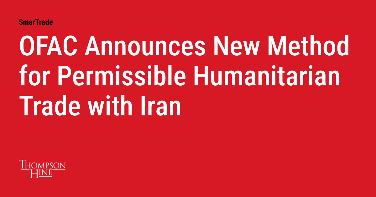 OFAC Announces New Method for Permissible Humanitarian Trade with Iran ...