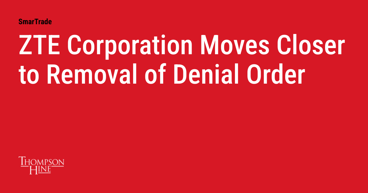 ZTE Corporation Moves Closer to Removal of Denial Order | SmarTrade
