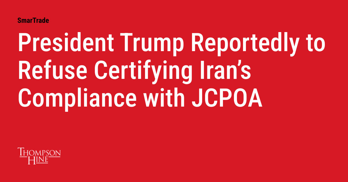 President Trump Reportedly to Refuse Certifying Iran’s Compliance with ...