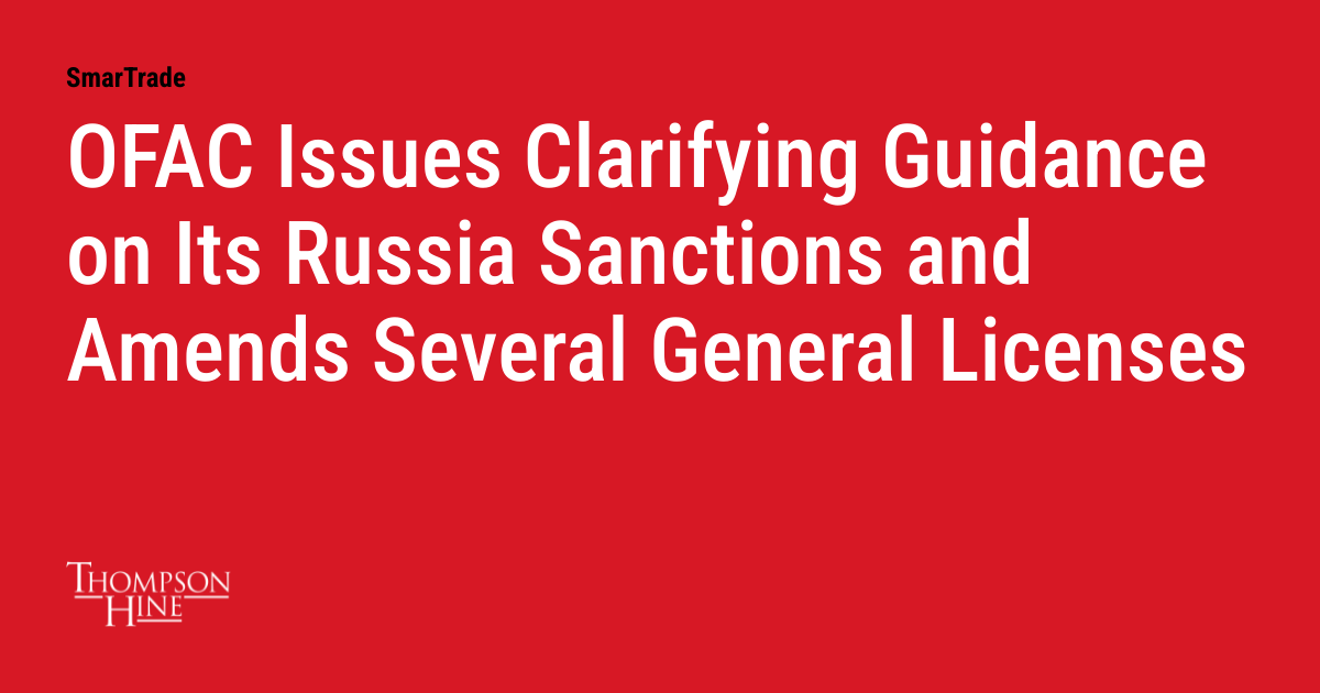 OFAC Issues Clarifying Guidance on Its Russia Sanctions and Amends Several General Licenses ...